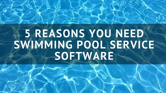 5 Reasons You Need Swimming Pool Service Software