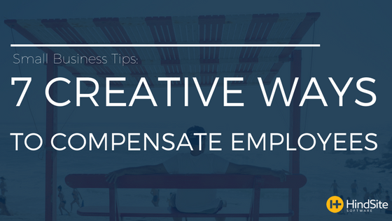 Small Business Tips: 7 Creative Ways to Compensate Employees