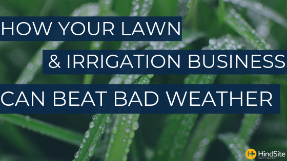 How Your Lawn & Irrigation Business Can Beat Bad Weather