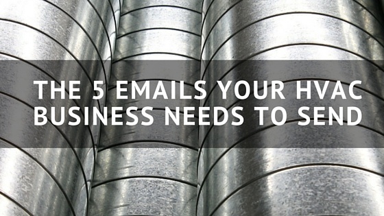 The 5 Emails your HVAC Business Needs to Send