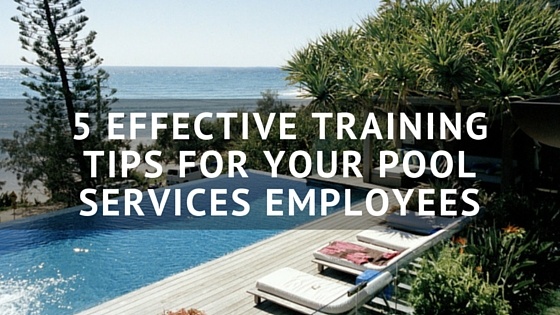 5 Effective Training Tips for Your Pool Service Employees